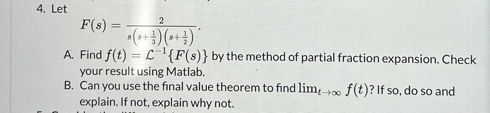 Solved LetF(s)=2s(s+13)(s+12)A. ﻿Find f(t)=L-1{F(s)} ﻿by the | Chegg.com