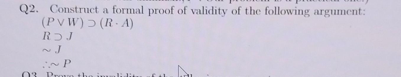 Solved Q2. Construct a formal proof of validity of the | Chegg.com