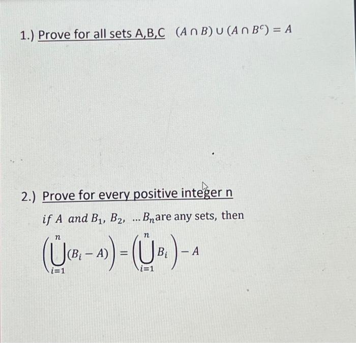 Solved 1.) Prove for all sets A,B,C(A∩B)∪(A∩Bc)=A 2.) Prove | Chegg.com