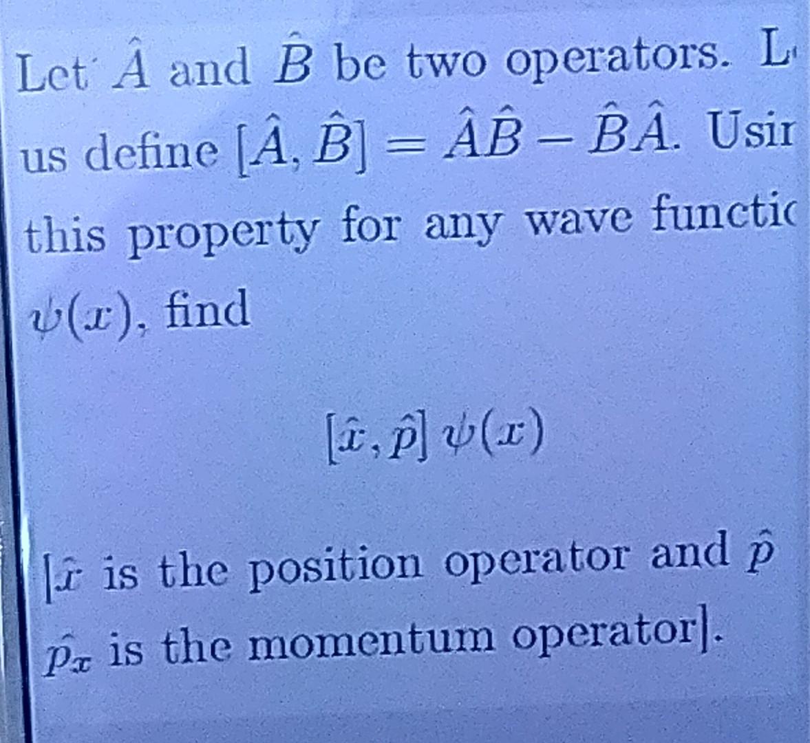 Solved Let A and B be two operators. L us define [A, B] = AB | Chegg.com