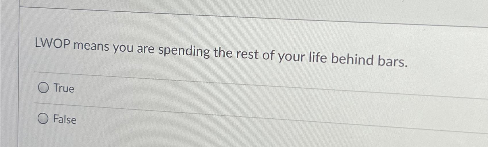 Solved LWOP means you are spending the rest of your life | Chegg.com