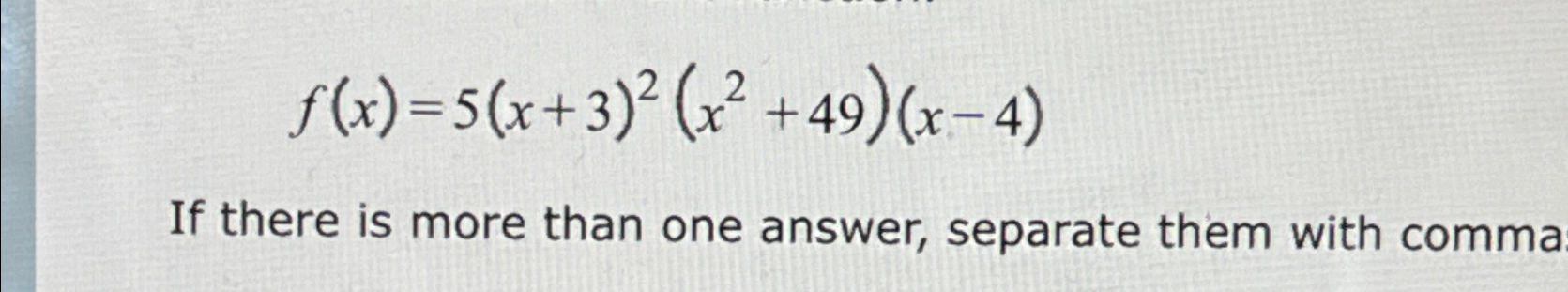 Solved f(x)=5(x+3)2(x2+49)(x-4)If there is more than one | Chegg.com