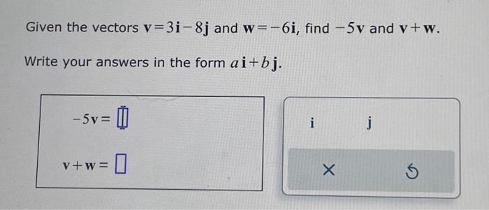 Solved Given the vectors v=3i-8j and w=-6i, find -5v and | Chegg.com