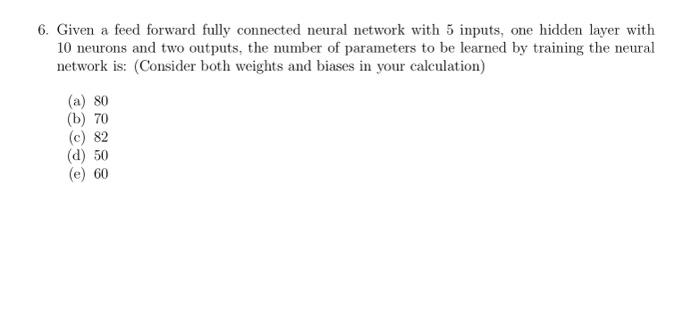 Solved 6. Given a feed forward fully connected neural | Chegg.com