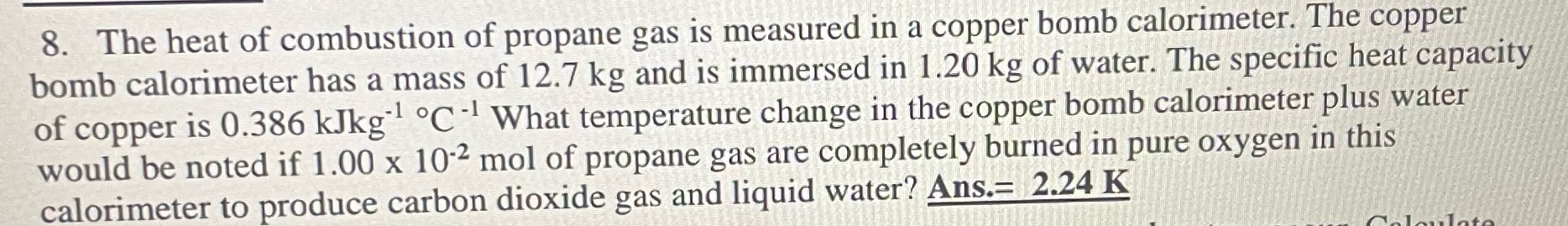 Solved The heat of combustion of propane gas is measured in | Chegg.com