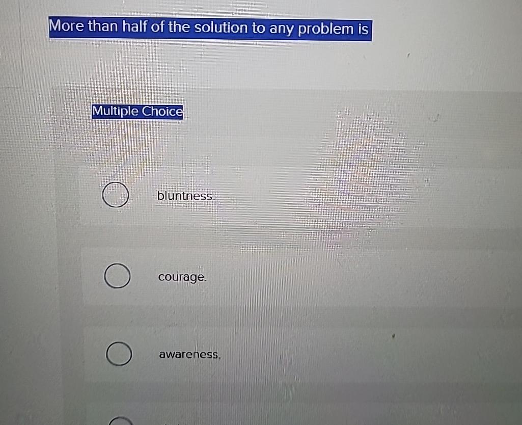 Solved More than half of the solution to any problem | Chegg.com