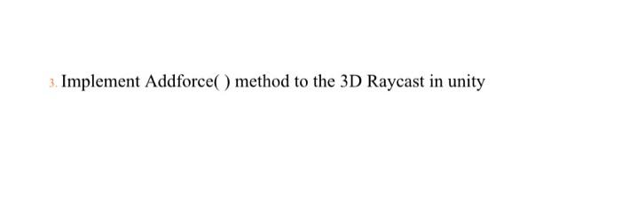 Solved Implement Addforce ( ) method to the 3D Raycast in | Chegg.com