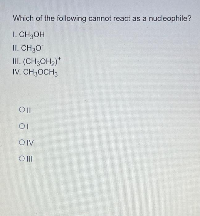 Solved Which of the following cannot react as a nucleophile? | Chegg.com