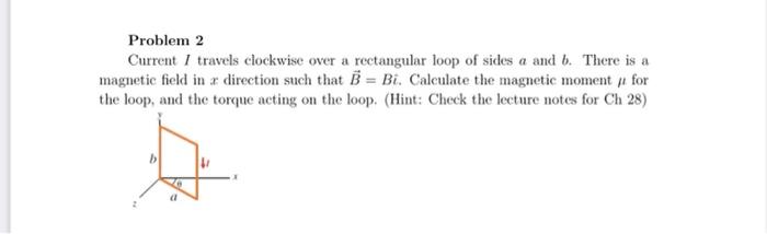 [Solved]: Problem 2 Current ( I ) travels clockwise over