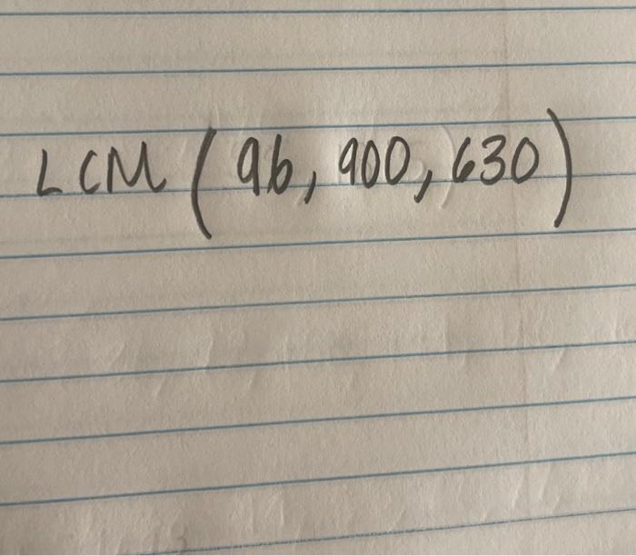 Solved LCM(96,900,630) | Chegg.com