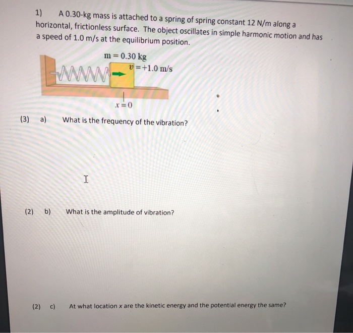 Solved 1) A 0.30-kg mass is attached to a spring of spring | Chegg.com