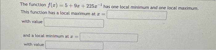 Solved The function f(x)=5+9x+225x−1 has one local minimum | Chegg.com