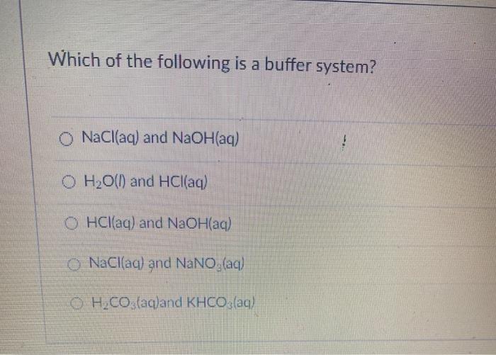 Solved Which of the following is a buffer system? NaCl(aq) | Chegg.com
