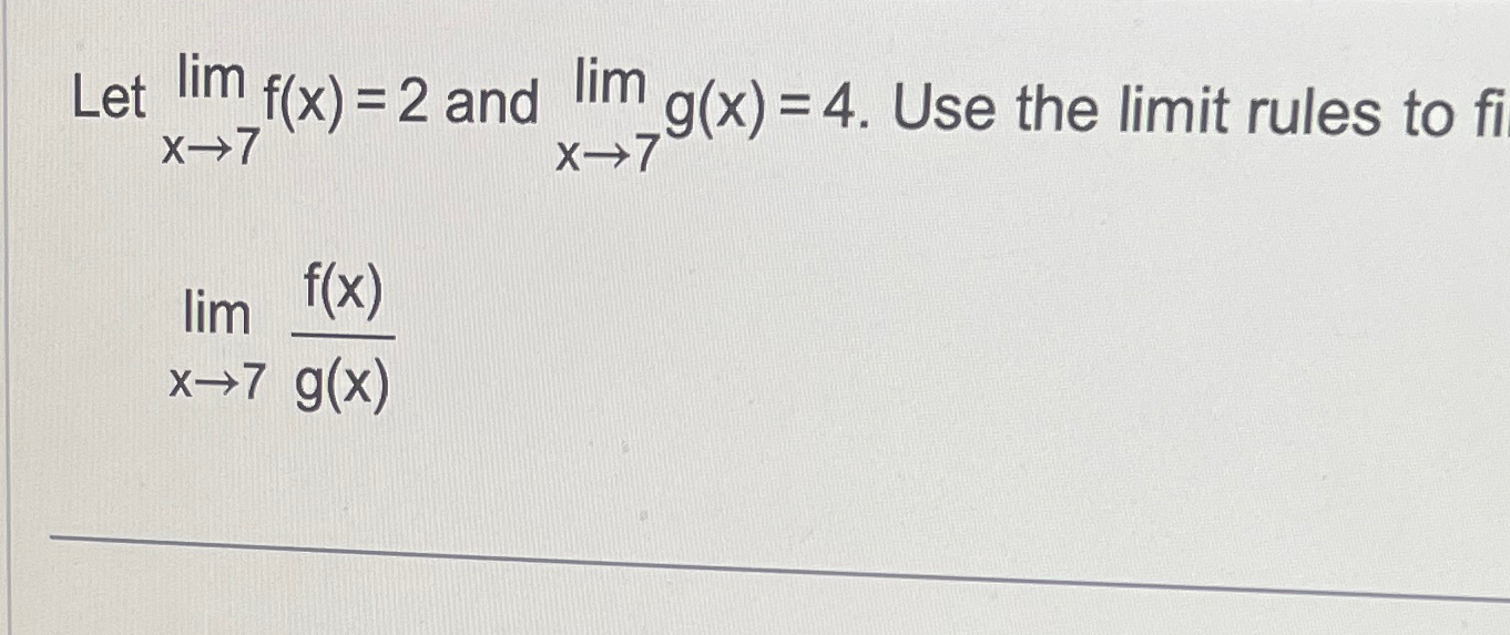 Solved Let limx→7f(x)=2 ﻿and limx→7g(x)=4. ﻿Use the limit | Chegg.com