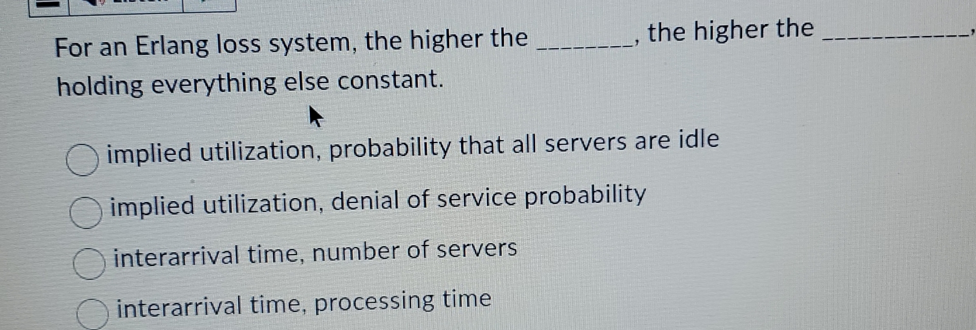 Solved For an Erlang loss system, the higher the ﻿the | Chegg.com