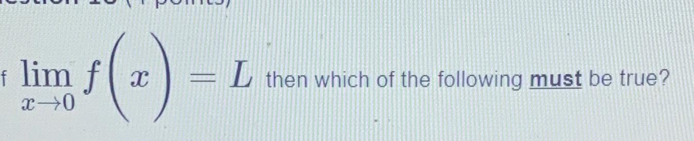 Solved limx→0f(x)=L ﻿then which of the following must be | Chegg.com