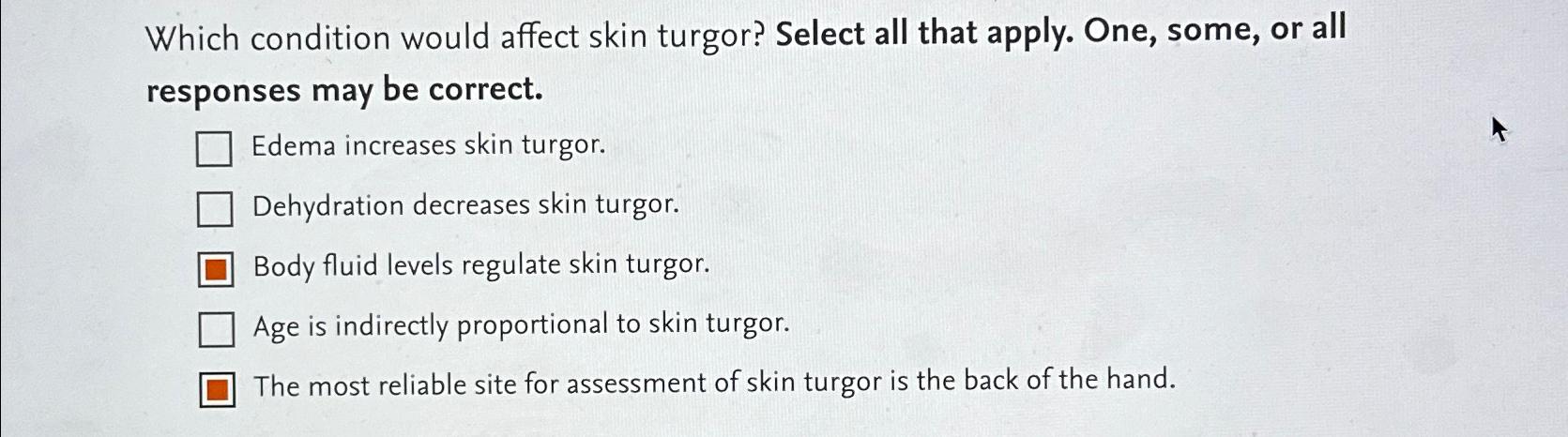 Solved Which condition would affect skin turgor? Select all | Chegg.com