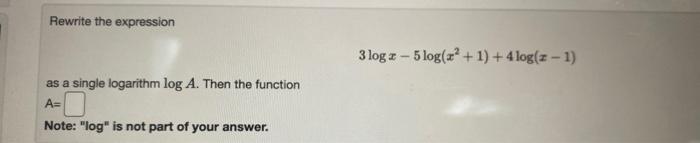 Solved Rewrite the expression 3logx−5log(x2+1)+4log(x−1) as | Chegg.com