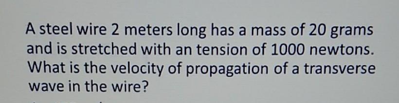 Solved A steel wire 2 meters long has a mass of 20 grams and | Chegg.com