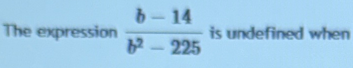 Solved The expression b-14b2-225 ﻿is undefined when | Chegg.com