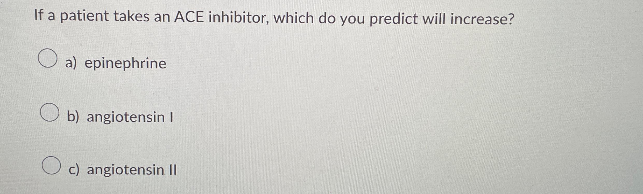 Solved If a patient takes an ACE inhibitor, which do you | Chegg.com