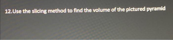 Solved 12. Use the slicing method to find the volume of the | Chegg.com