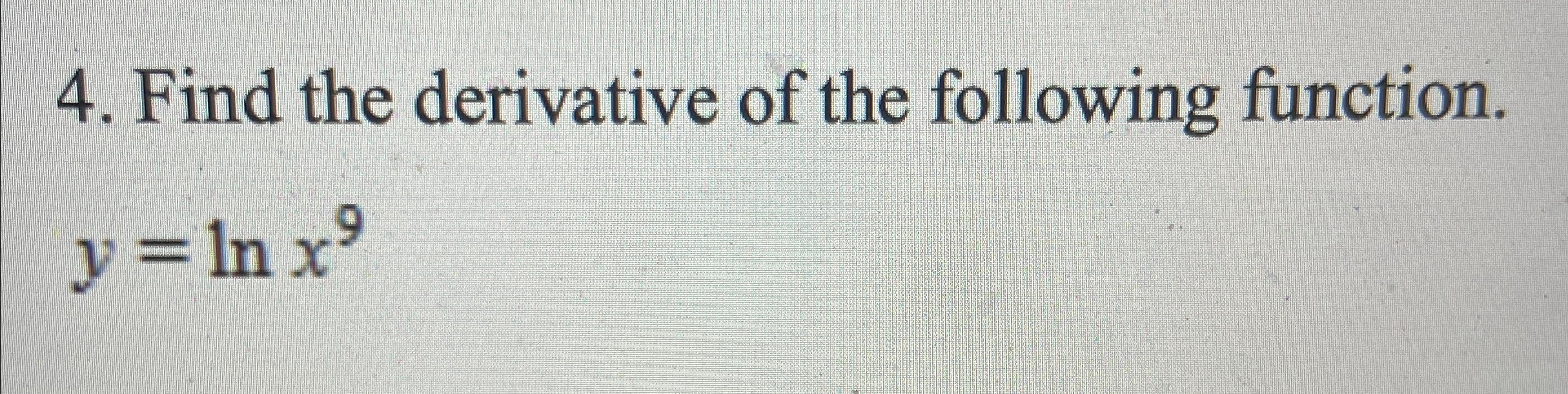 Solved Find the derivative of the following function.y=lnx9 | Chegg.com