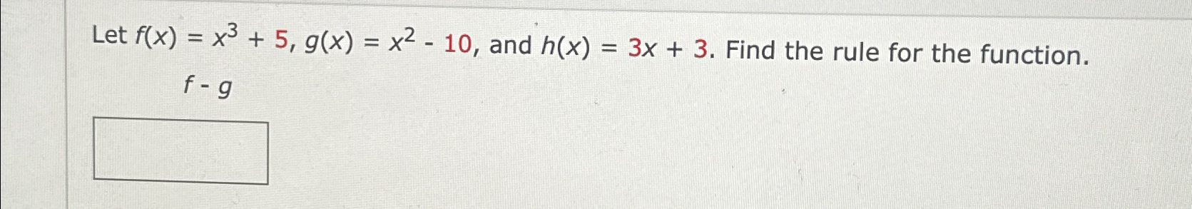 Solved Let f(x)=x3+5,g(x)=x2-10, ﻿and h(x)=3x+3. ﻿Find the | Chegg.com