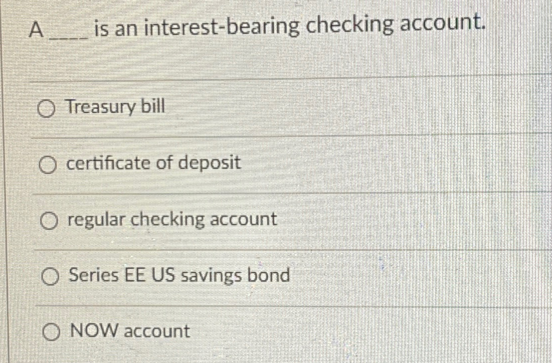Solved A is an interest-bearing checking account.Treasury | Chegg.com