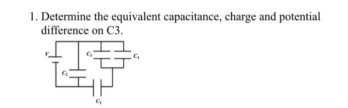 Solved 1. Determine the equivalent capacitance, charge and | Chegg.com