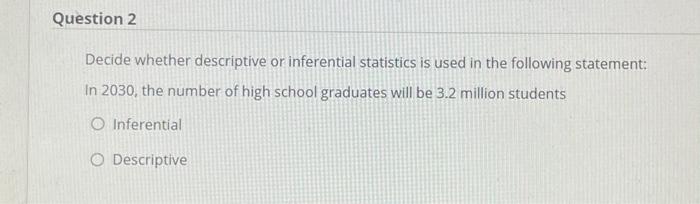 Solved Question 2 Decide whether descriptive or inferential | Chegg.com