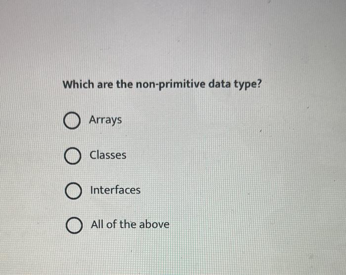 Solved Which are the non-primitive data type? Arrays Classes | Chegg.com Solved Which are the non-primitive data type? Arrays Classes | Chegg.com