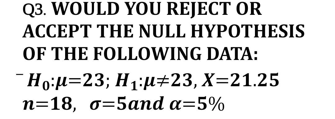 Solved Q3. WOULD YOU REJECT OR ACCEPT THE NULL HYPOTHESIS OF | Chegg.com