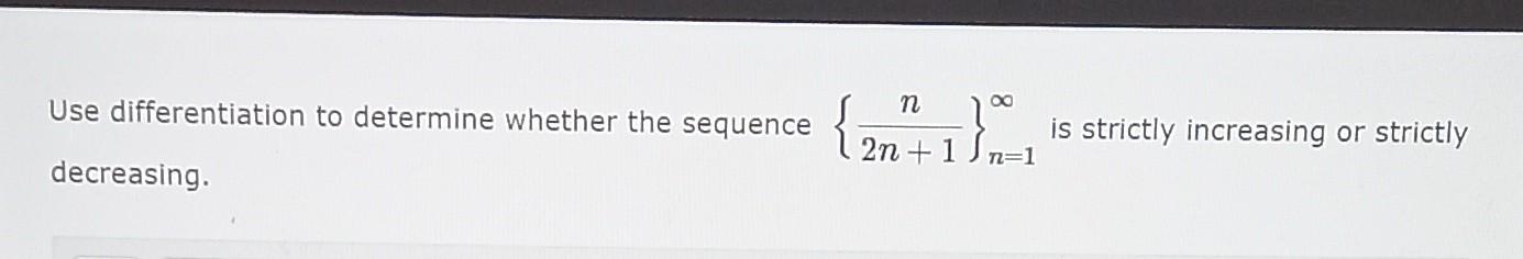 Solved Use differentiation to determine whether the sequence | Chegg.com