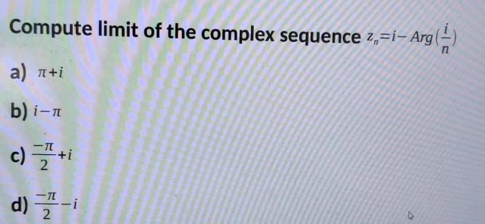 Solved Compute limit of the complex sequence 2,=i-Arg| rg) | Chegg.com