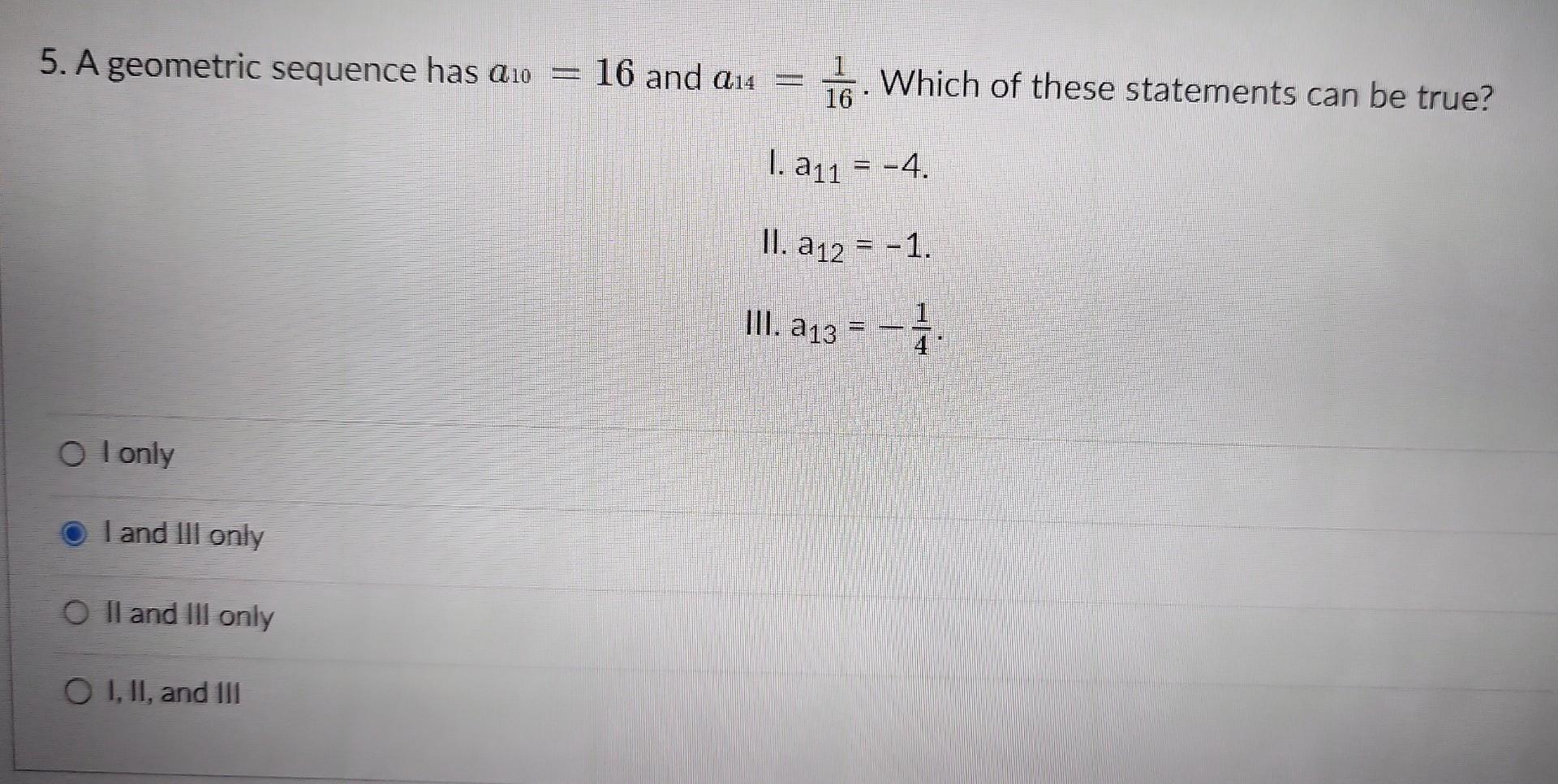 Solved 5. A geometric sequence has a10=16 and a14=161. Which | Chegg.com