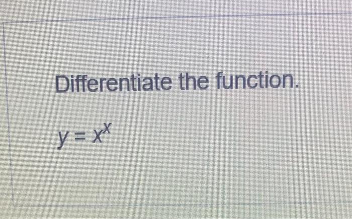 Solved Differentiate the function. y=xx | Chegg.com