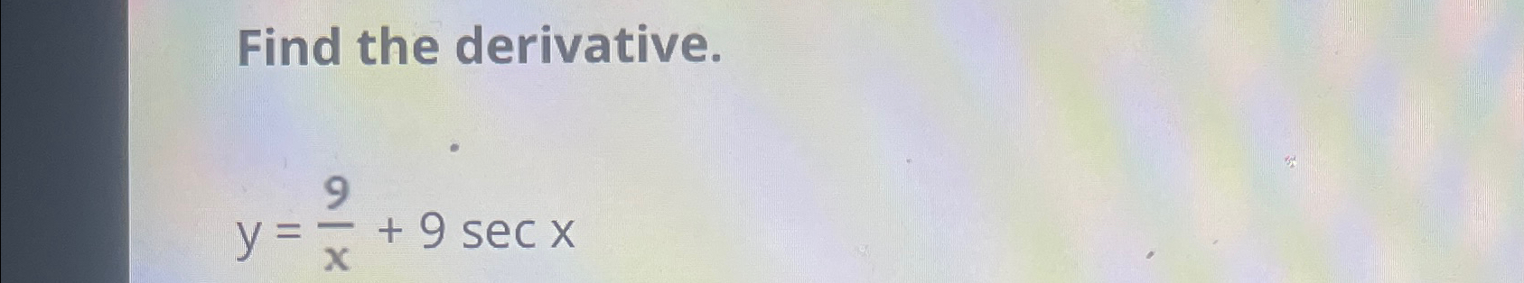 Solved Find the derivative.y=9x+9secx | Chegg.com