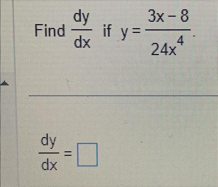 Solved Find dxdy if y=24x43x−8 dxdy= | Chegg.com