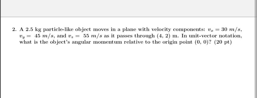 Solved 2. A 2.5 kg particle-like object moves in a plane | Chegg.com