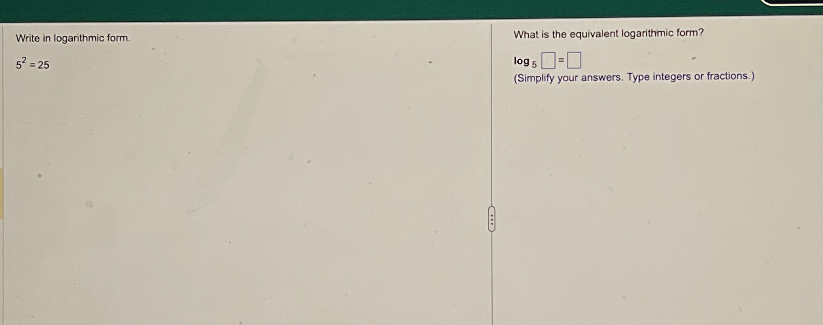 Solved Write in logarithmic form.52=25What is the equivalent | Chegg.com