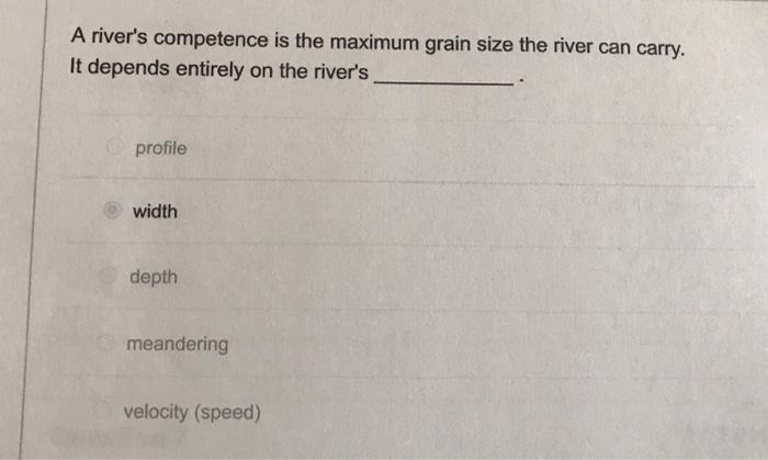 Solved A river's competence is the maximum grain size the | Chegg.com