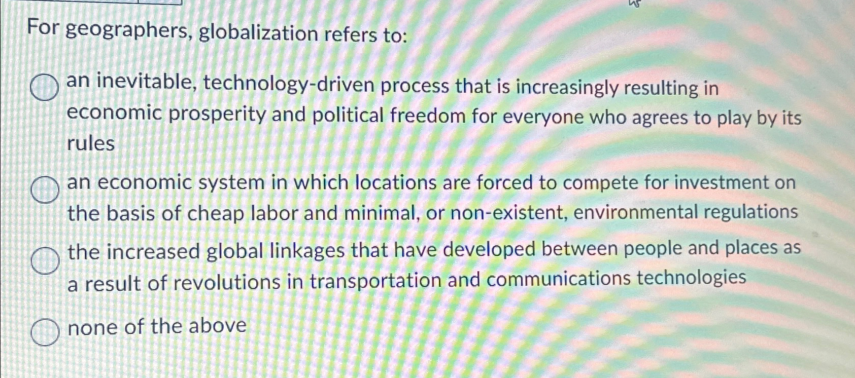 Solved For geographers, globalization refers to:an | Chegg.com