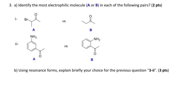 Solved 3. a) Identify the most electrophilic molecule (A or | Chegg.com