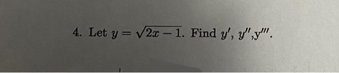 Solved 4. Let y = √2x - 1. Find y', y",y | Chegg.com