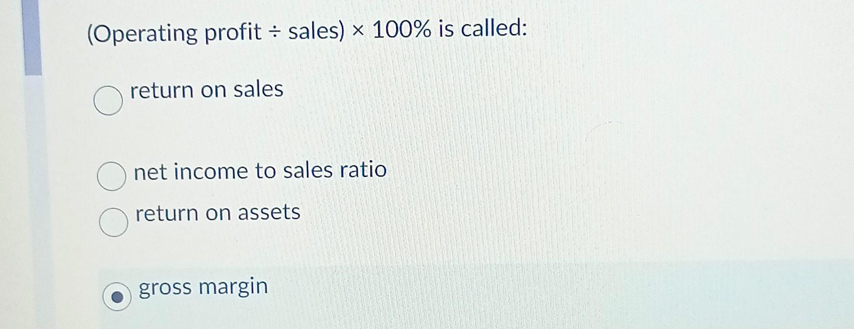 Solved (Operating profit ÷ sales) ×100% is called: return on | Chegg.com