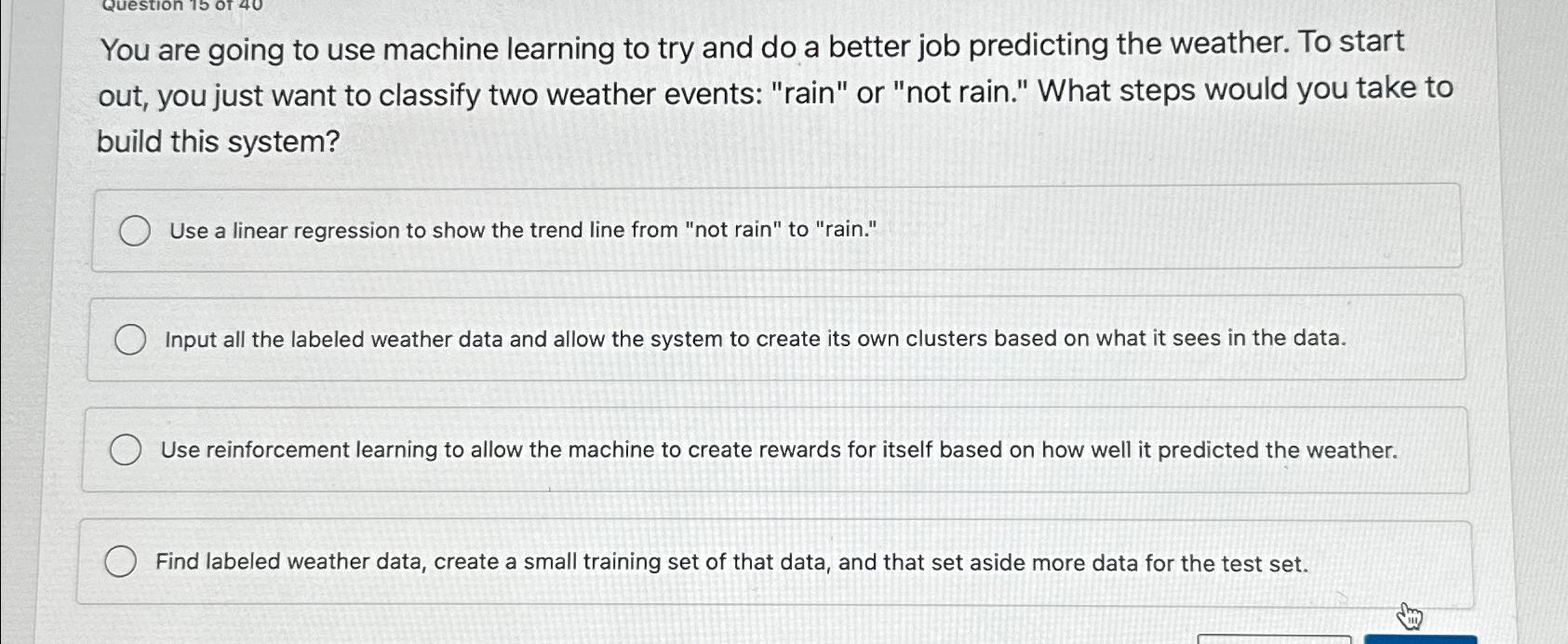 Solved You are going to use machine learning to try and do a | Chegg.com