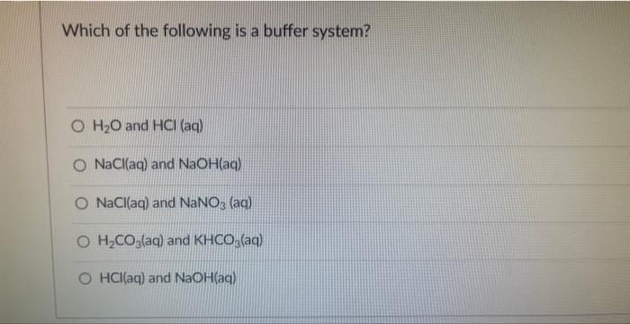 Solved Which of the following is a buffer system? H2O and | Chegg.com