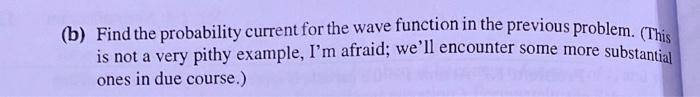 Solved (b) Find the probability current for the wave | Chegg.com