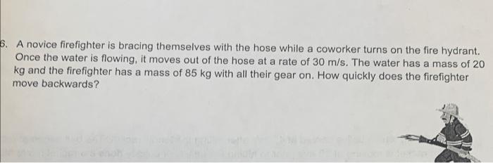 Solved A novice firefighter is bracing themselves with the | Chegg.com